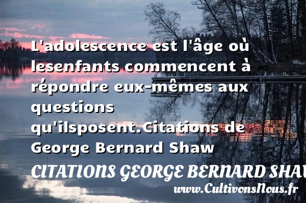 L'adolescence est l'âge où les - Citations George Bernard Shaw ...
