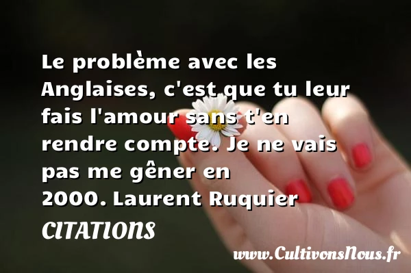 Le problème avec les Anglaises, c'est - Citations, Citations Laurent ...