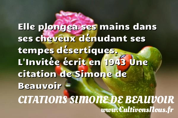 Elle plongea ses mains dans ses - Citations Simone de Beauvoir ...