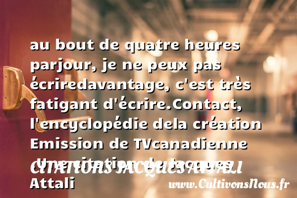 au bout de quatre heures par - Citations Jacques Attali - Cultivons nous