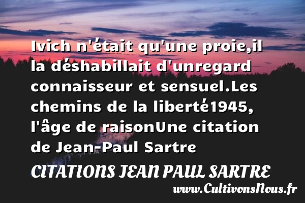 Ivich n'était qu'une proie, - Citations Jean Paul Sartre - Cultivons nous