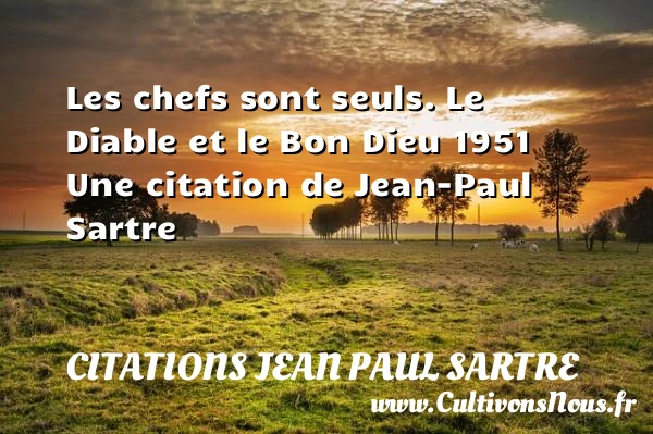 Les chefs sont seuls. - Citations Jean Paul Sartre - Cultivons nous
