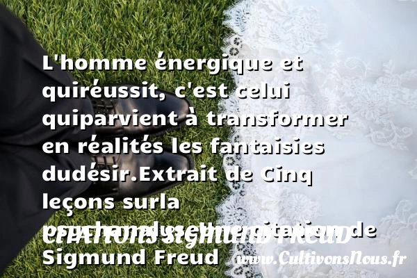 L'homme énergique et qui - Citations Sigmund Freud - Cultivons nous