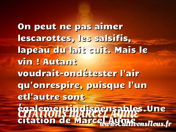 On peut ne pas aimer les - Citations Marcel Aymé - Cultivons nous