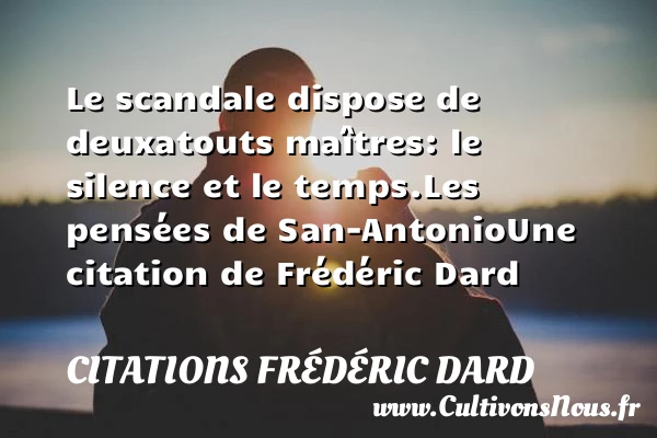 Le scandale dispose de deux - Citations Frédéric Dard - Cultivons nous