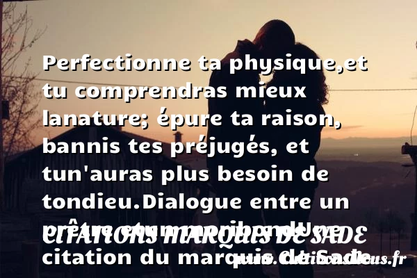 Perfectionne ta physique, - Citations Marquis de Sade - Cultivons nous