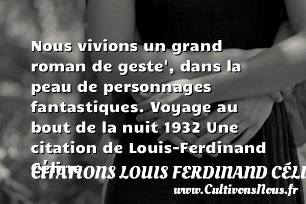 Nous vivions un grand roman - Citations Louis Ferdinand Céline ...