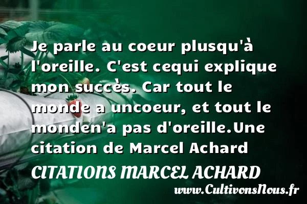 Je parle au coeur plus - Citations Marcel Achard - Cultivons nous