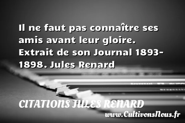 Il ne faut pas connaître ses - Citations Jules Renard - Cultivons nous
