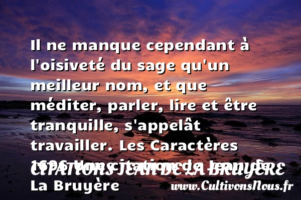 Il ne manque cependant à - Citations Jean de La Bruyère - Cultivons nous