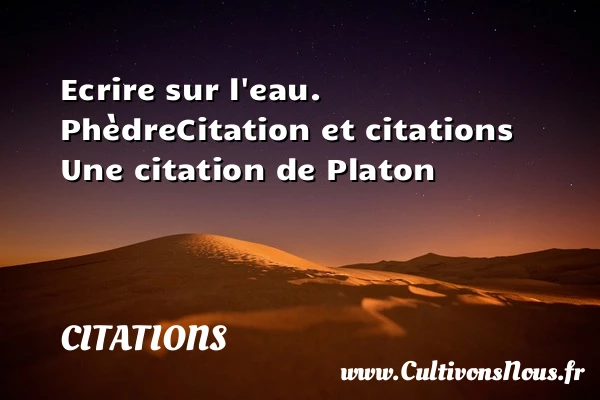 Ecrire sur l'eau. - Citations, Citations Platon - Cultivons nous