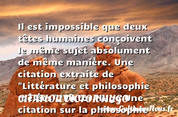 Il est impossible que deux têtes - citation Victor Hugo - Cultivons nous