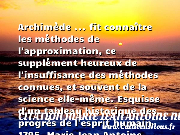 Archimède ... fit connaître les - Citation Marie Jean Antoine Nicolas ...