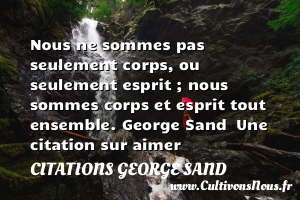 Nous ne sommes pas seulement corps - Citations George Sand - Cultivons nous