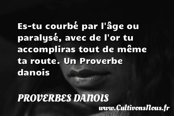Es-tu courbé par l'âge ou paralysé, avec de l'or tu accompliras tout de ...